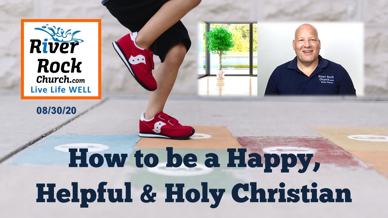 Sermon: How to be a Happy, Helpful and Holy Christian – River Rock ...