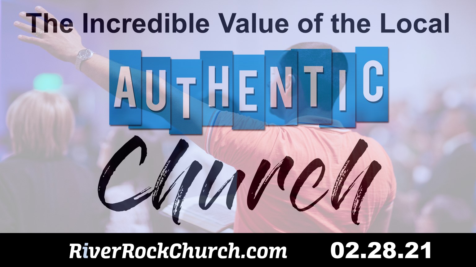 Sermon: The Incredible Value of the Local Authentic Church – River Rock ...
