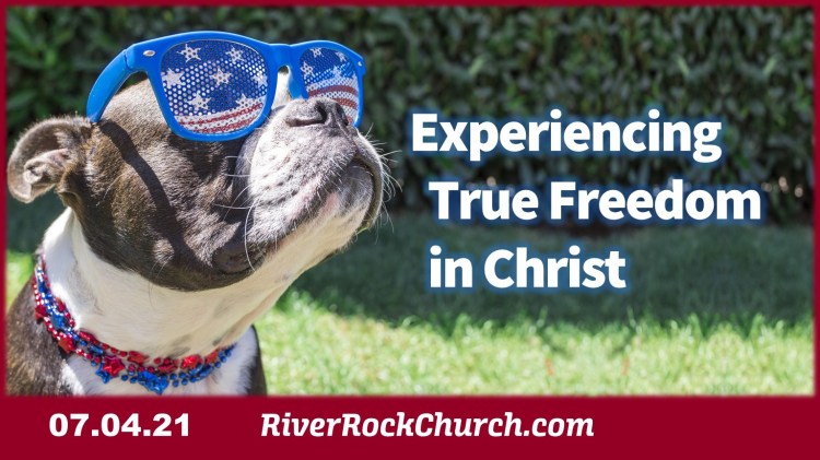 Sermon: Experiencing True Freedom in Christ – River Rock Church-Belle ...